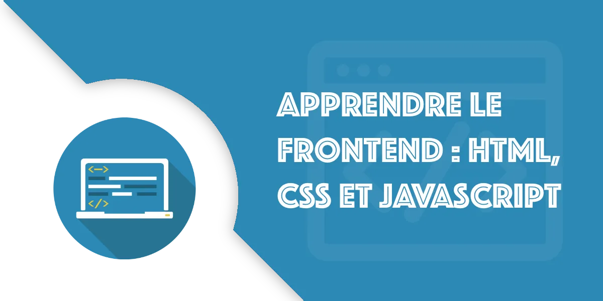 Apprendre le Frontend : HTML, CSS et JavaScript expliqués simplement